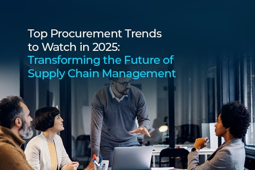 Top Procurement Trends to Watch in 2025: Transforming the Future of Supply Chain Management ...